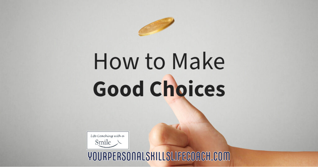 How to Make Good Choices - Life Coaching With a Smile